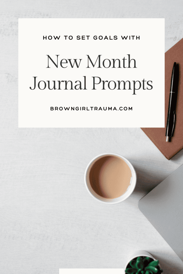 New Month Journal Prompts for Mindful Goal Setting - BROWN GIRL TRAUMA