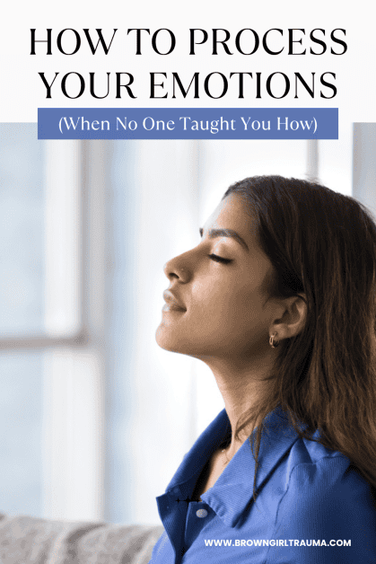 How to Process Your Emotions (When No One Taught You How) - BROWN GIRL ...